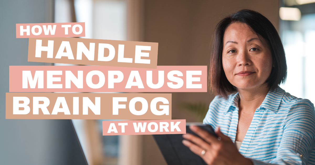 How to Handle Menopause Brain Fog at Work [Strategies, Tips, and More]